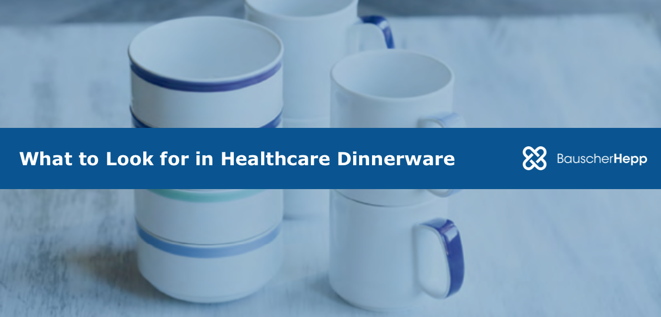 What to Look for in Healthcare Dinnerware
